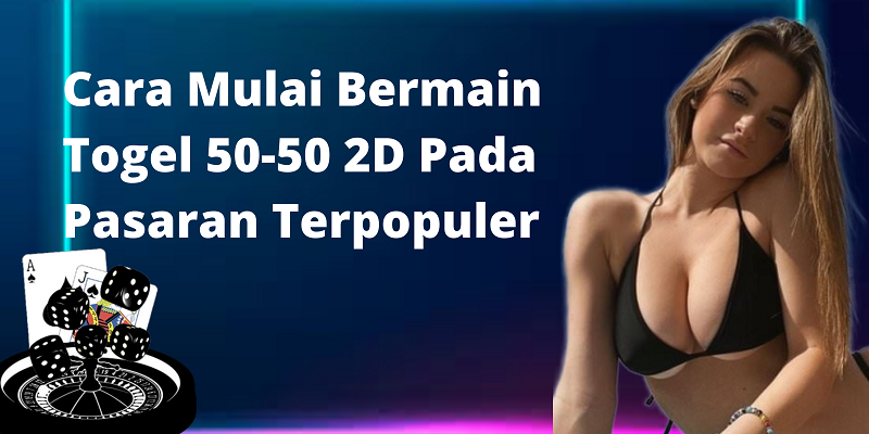 Cara Mulai Bermain Togel 50-50 2D Pada Pasaran Terpopuler Cara Mulai Bermain Togel 50-50 2D Pada Pasaran Terpopuler